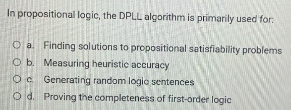 In propositional logic, the DPLL algorithm | StudyX