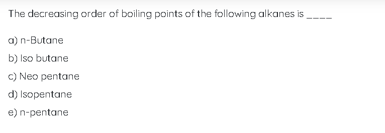 The decreasing order of boiling points of | StudyX