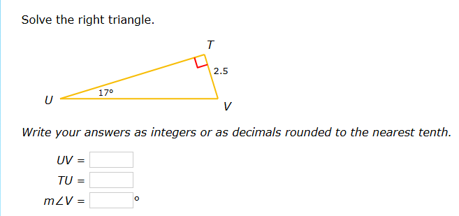 Solve the right triangle. UV = TU = m∠V = | StudyX