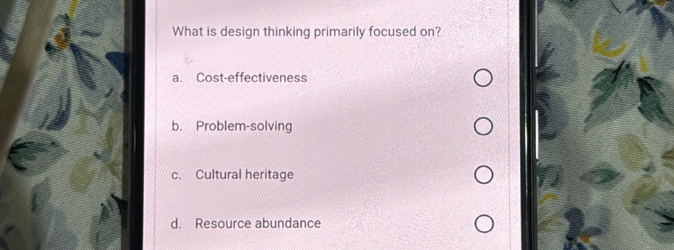 What is design thinking primarily focused | StudyX