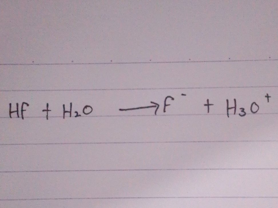 HF + H2O -> F^- + H3O^+ Reaction