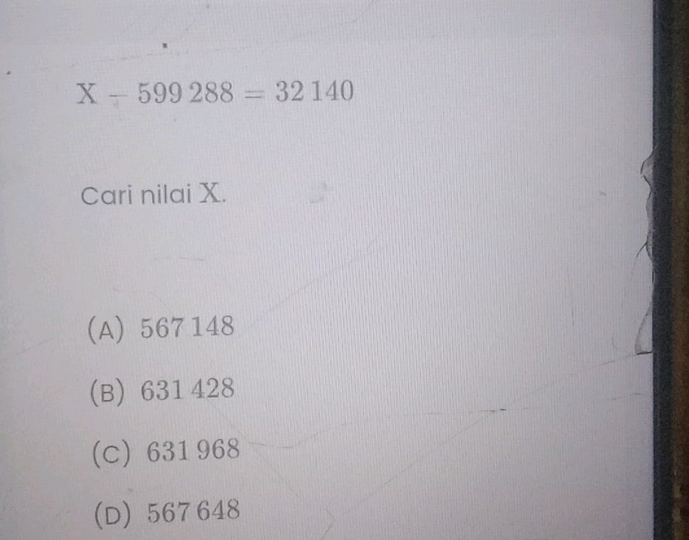 X - 599288 = 32140 Cari nilai X. (A) | StudyX
