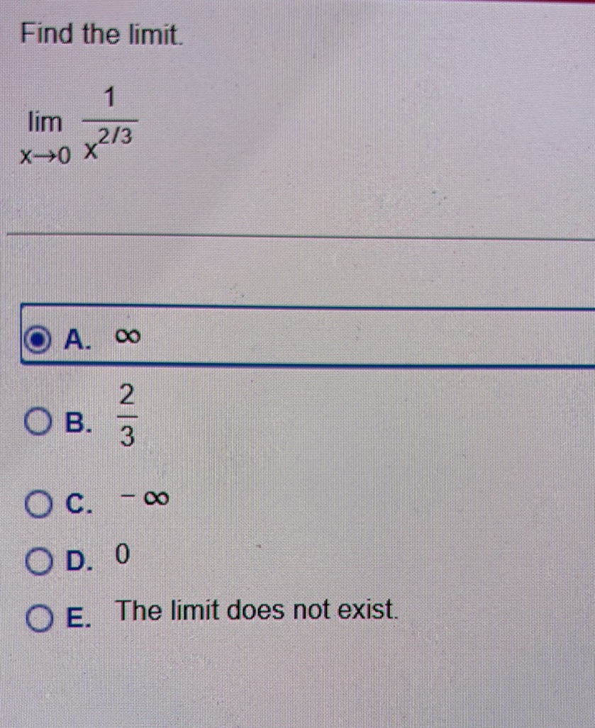 Find the limit. $_{x 0} {1}{x^{ {2}{3}}}$ A.