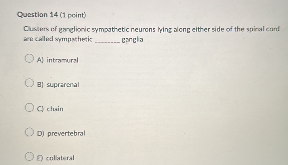 Question 14 (1 point) Clusters of ganglionic