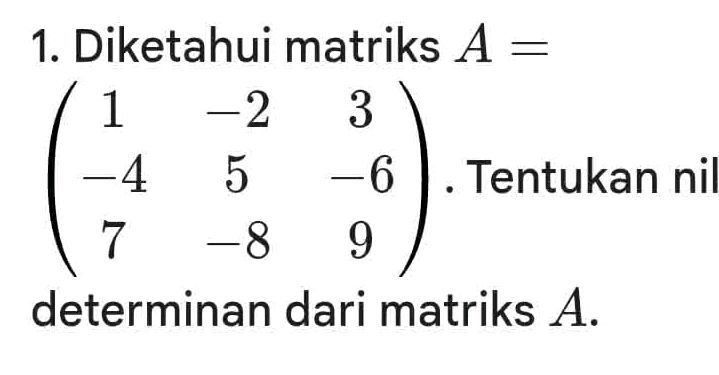 1. Diketahui matriks $A = 1 -2 3 \ -4 | StudyX