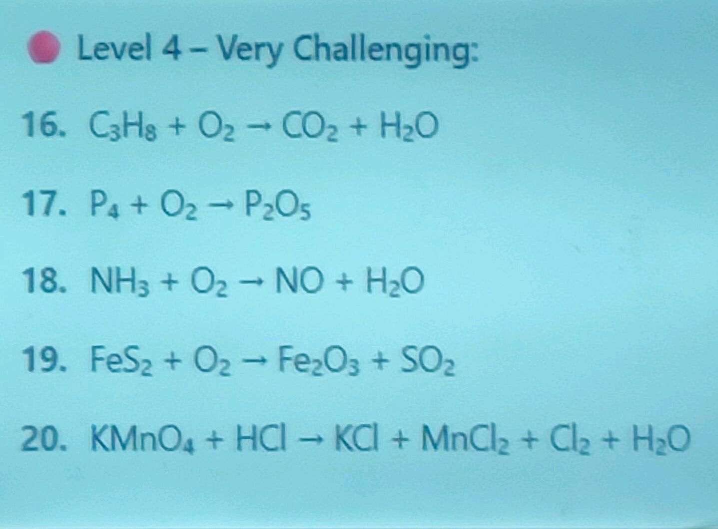 $C3H8 + O2 CO2 + H2O$ 17. $P4 + O2 P2O5$ 18.