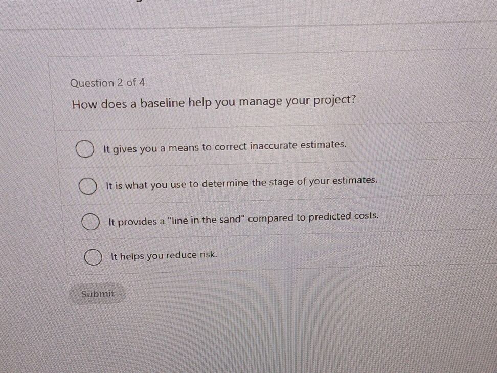 Question 2 of 4 How does a baseline help you