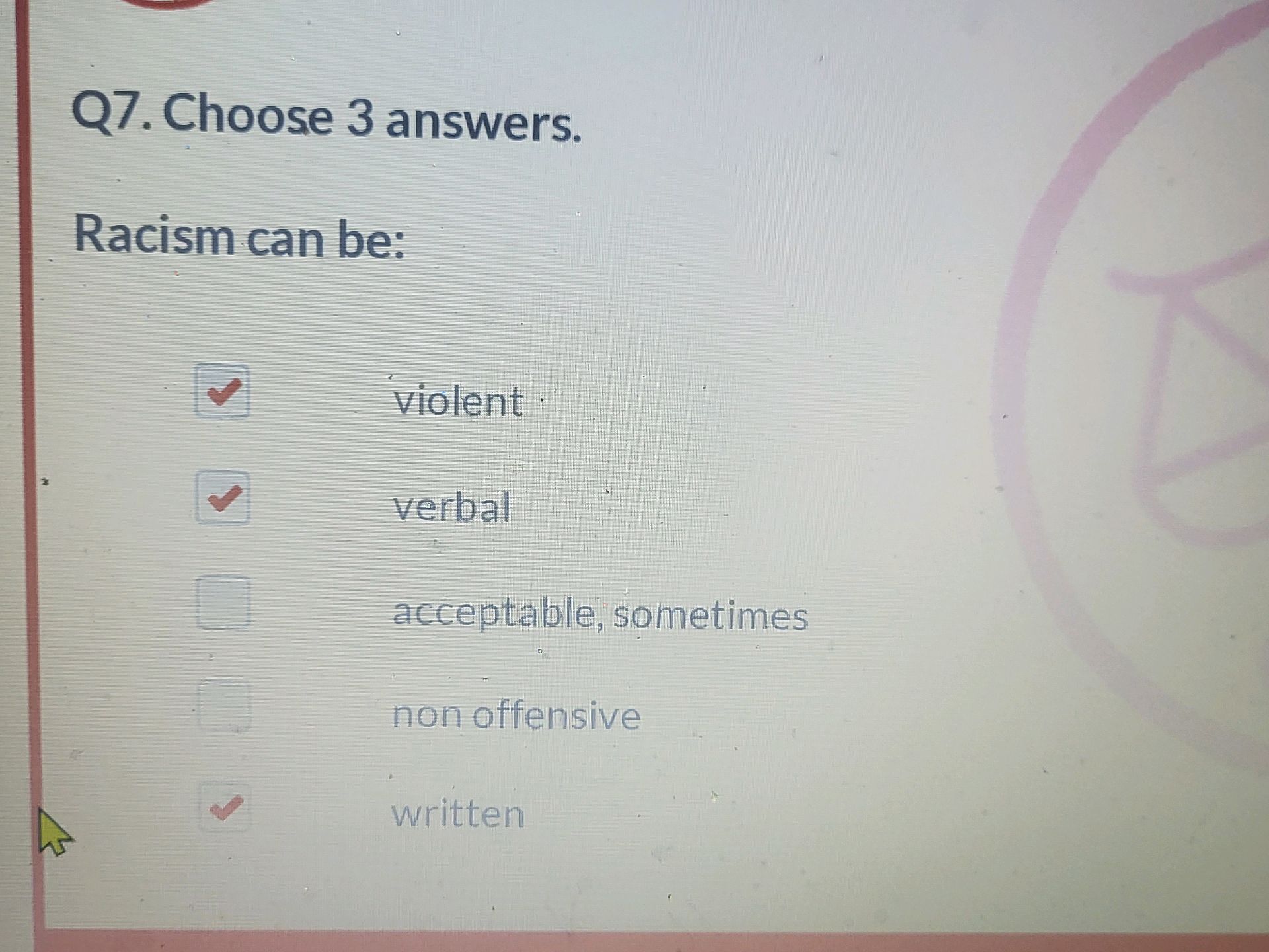 Q7. Choose 3 answers. Racism can be: violent | StudyX