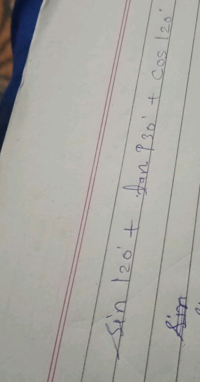 Calculate Sin 120 + tan 30 + Cos 120 | StudyX