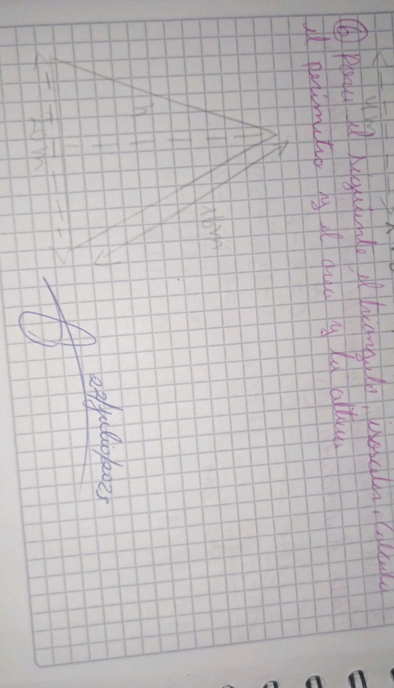 Calcula el perímetro y el área y la altura