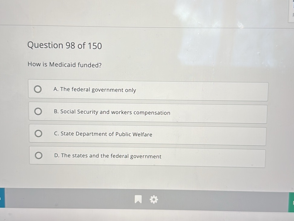 How is Medicaid funded? A. The federal