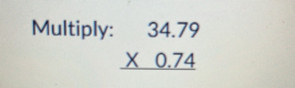 Multiply 34.79 by 0.74