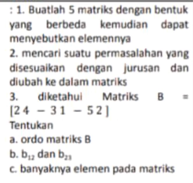 Buatlah 5 matriks dengan bentuk yang berbeda