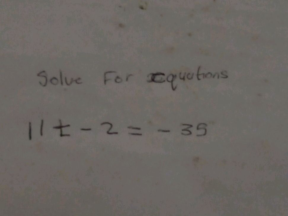 Solving for x in the equation 11 ± 2 = -35 | StudyX
