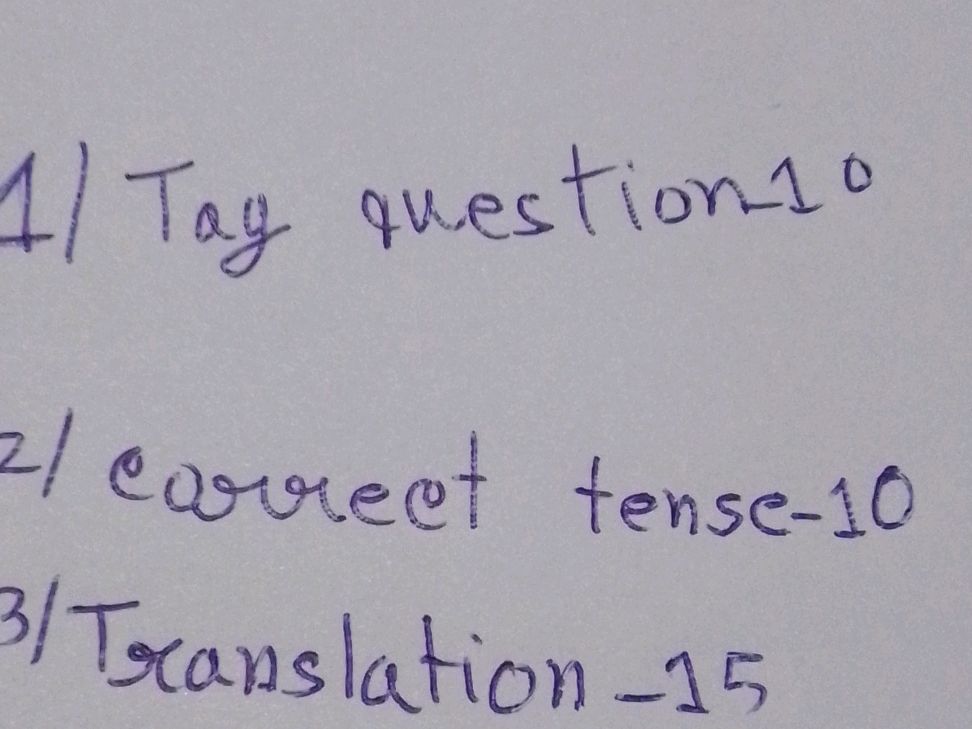 1/ Tag question 10 2/ correct tense-10 3/