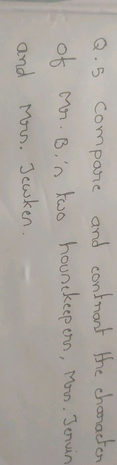 Q.5 Compare and contrast the character of