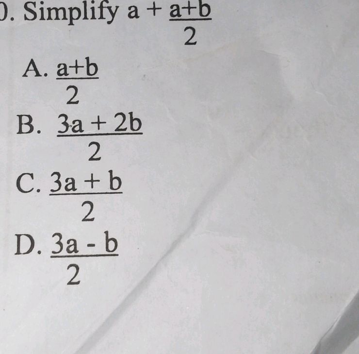 Simplify $a + {a+b}{2}$ A. $ {a+b}{2}$ B. | StudyX