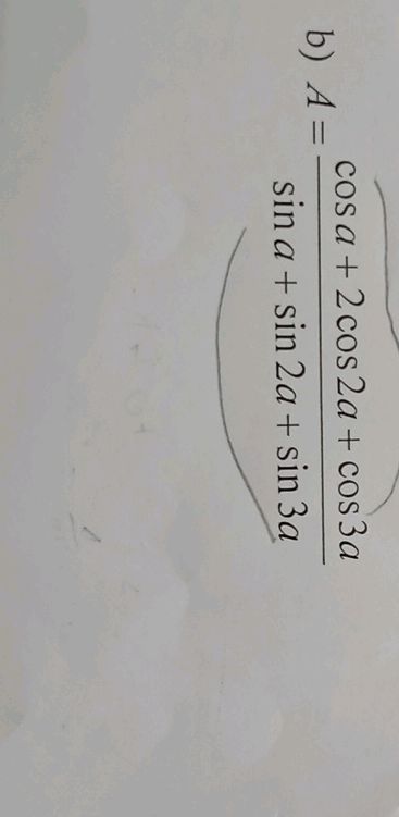 b) A = {cos a + 2 cos 2a + cos3a}{sin a + | StudyX