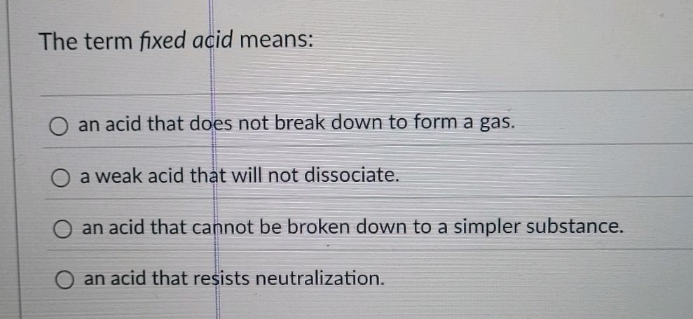 The term fixed acid means: an acid that does