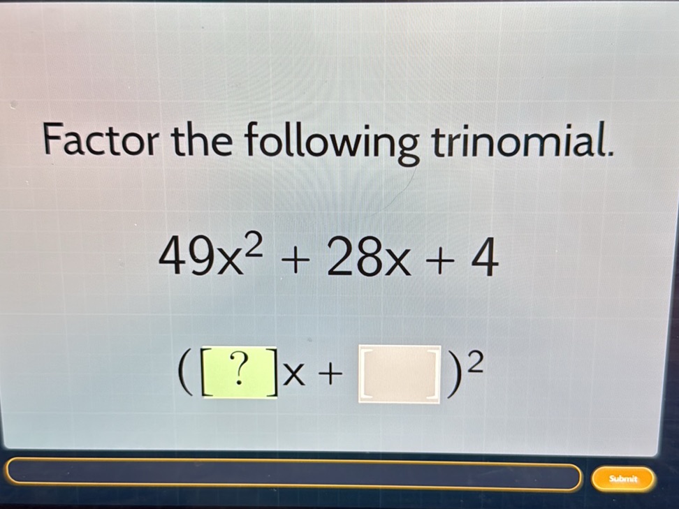 Factor the following trinomial. $49x^2 + | StudyX