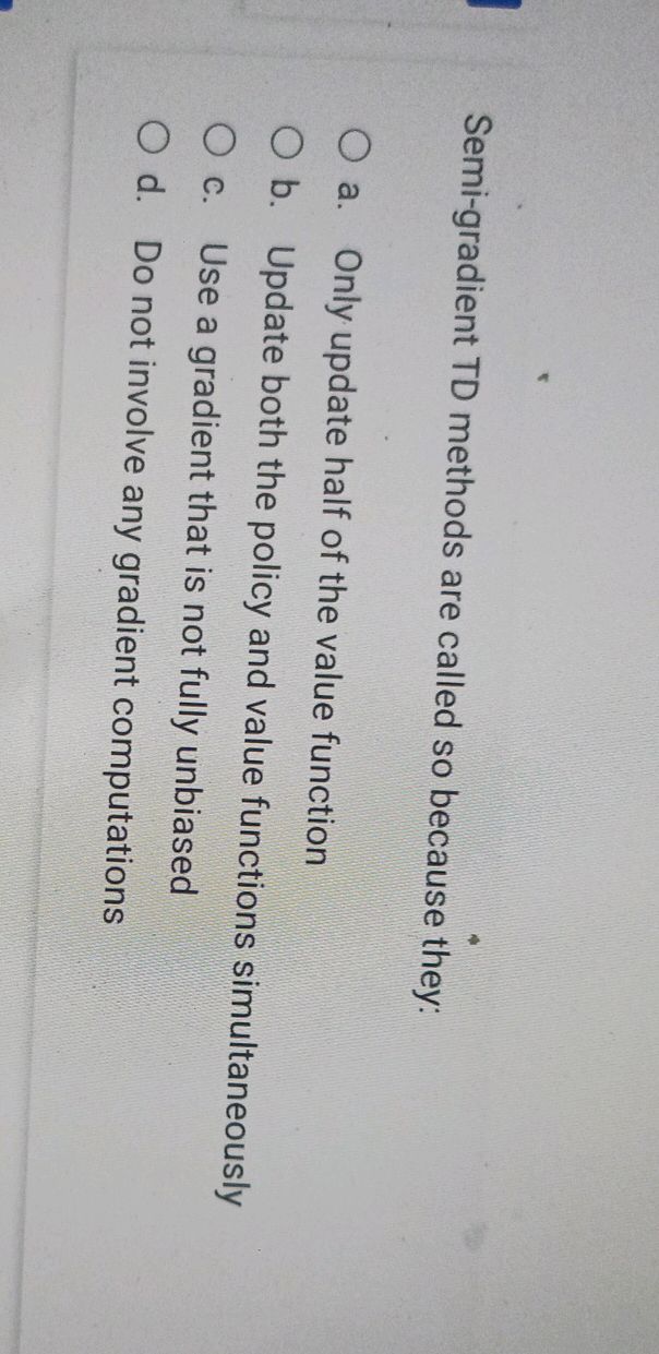Semi-gradient TD methods are called so | StudyX