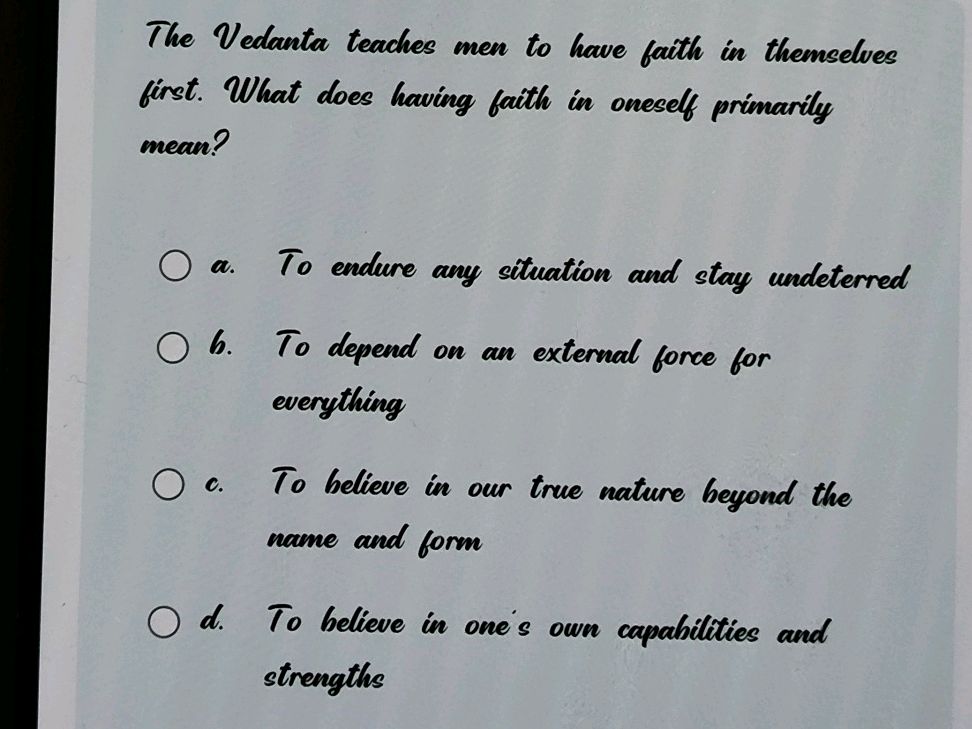 The Vedanta teaches men to have faith in | StudyX