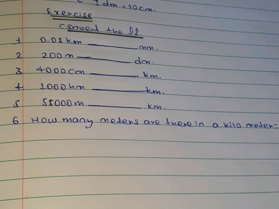 Exercise Convert the following: 1. 0.05 km