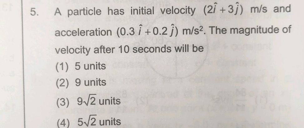 A particle has initial velocity $(2 {i} + 3
