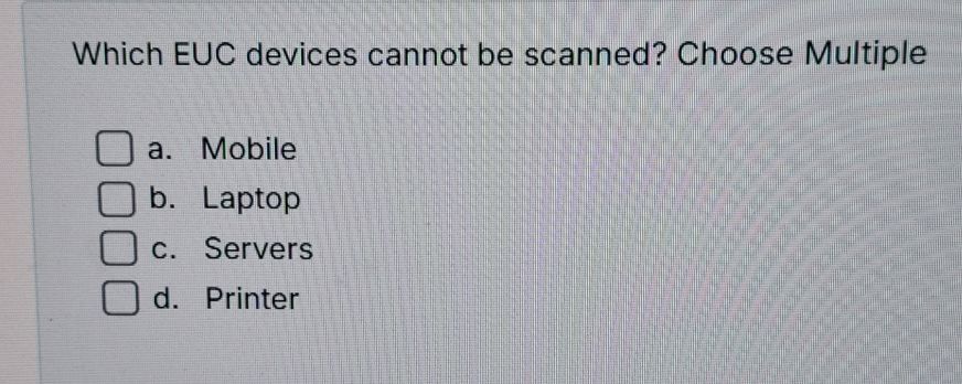 Which EUC devices cannot be scanned? Choose | StudyX