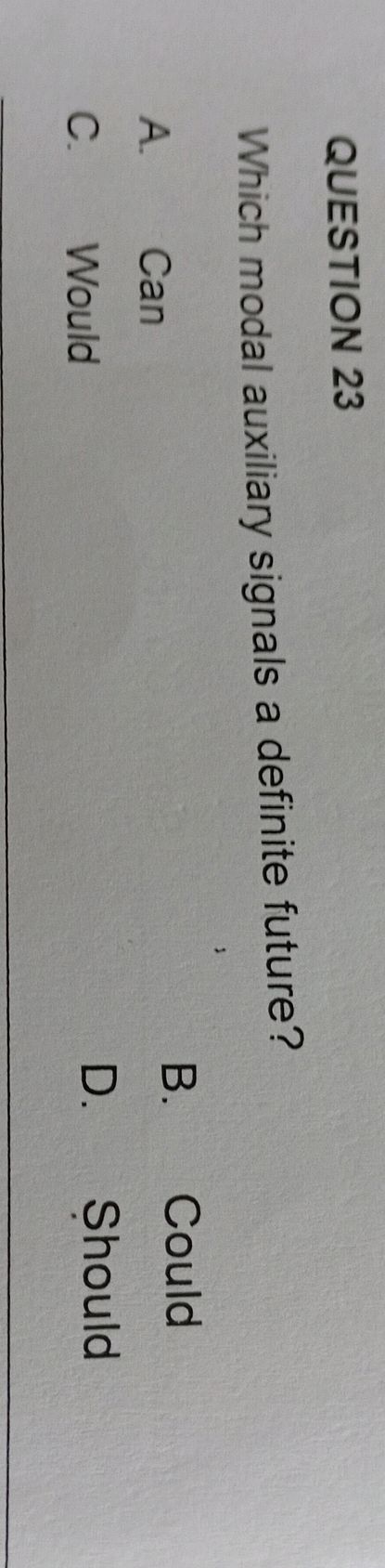 QUESTION 23 Which modal auxiliary signals a