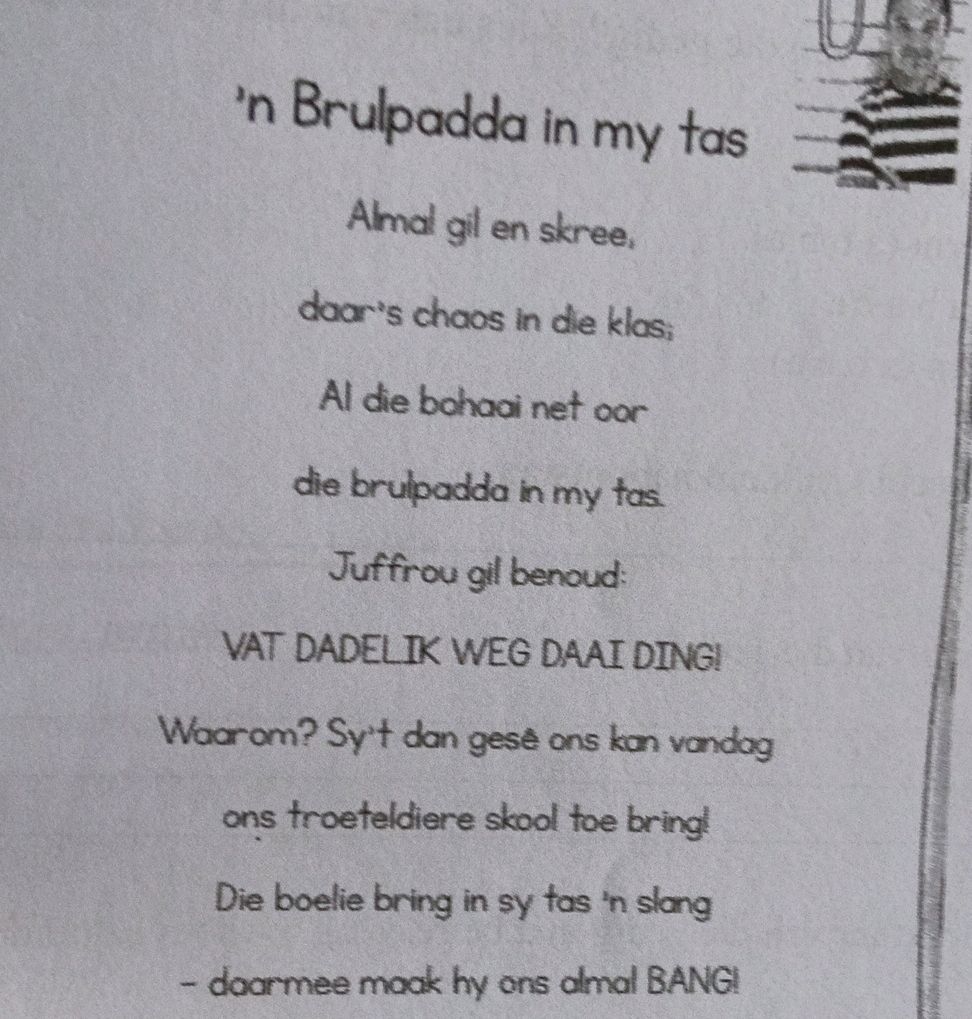 'n Brulpadda in my tas Almal gil en skree,