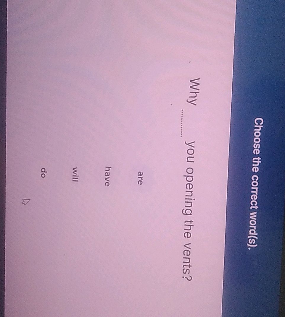 Choose the correct word(s). Why ______ you | StudyX
