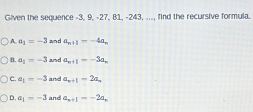 Given the sequence -3, 9, -27, 81, -243, | StudyX