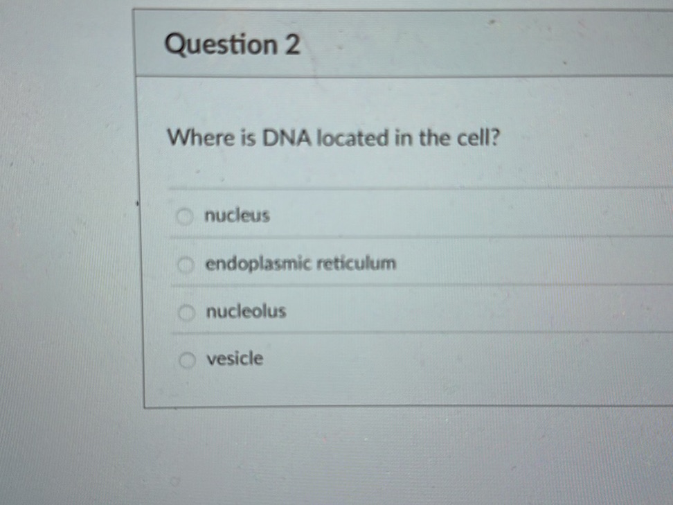 Question 2 Where is DNA located in the | StudyX