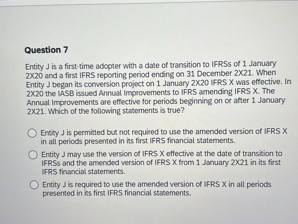 Question 7 Entity J is a first-time adopter | StudyX