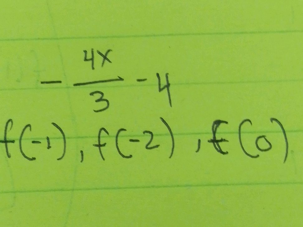 Given the function: $f(x) = - {4x}{3} - 4$, | StudyX