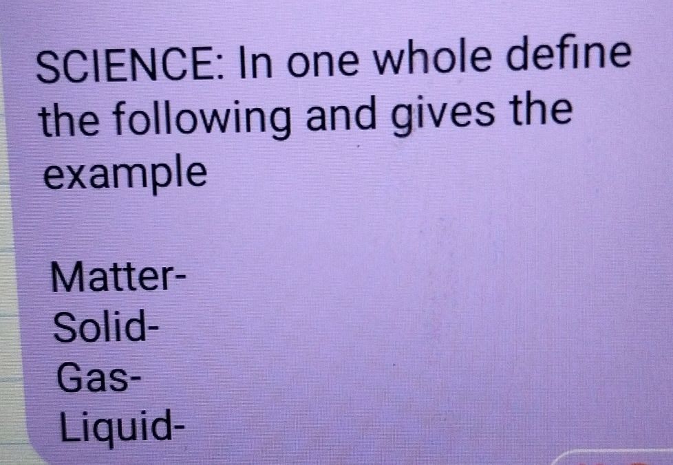 SCIENCE: In one whole define the following | StudyX