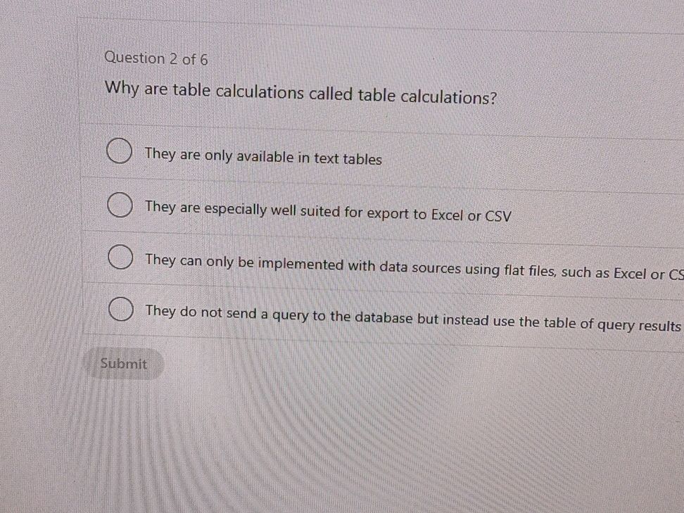 Question 2 of 6 Why are table calculations