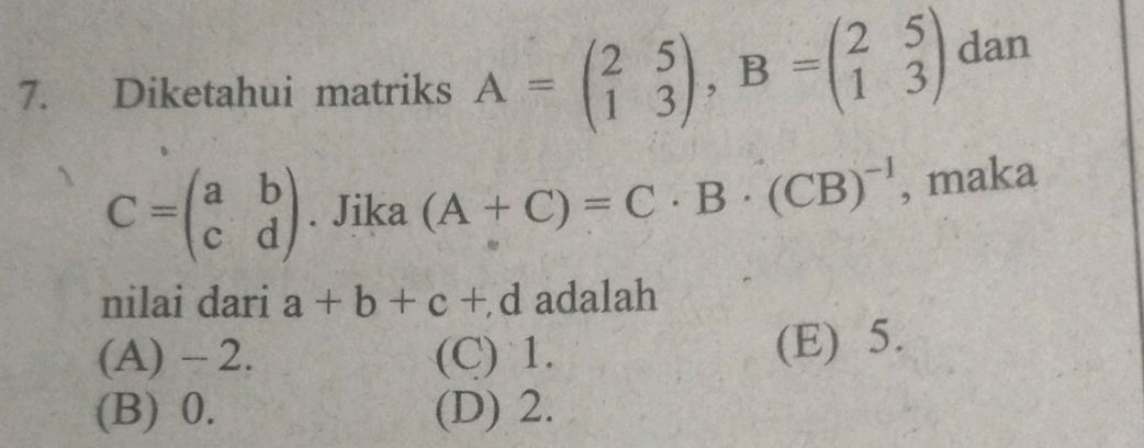 Diketahui matriks $A = 2 5 1 3 \$, $B = 2 5