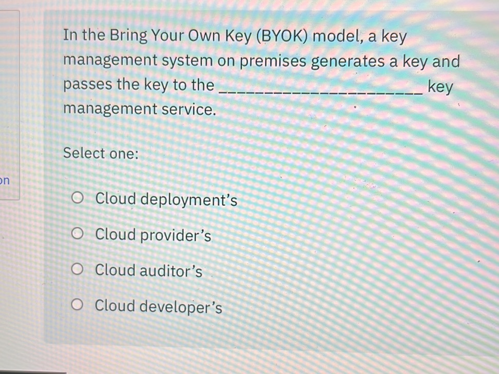 In the Bring Your Own Key (BYOK) model, a | StudyX