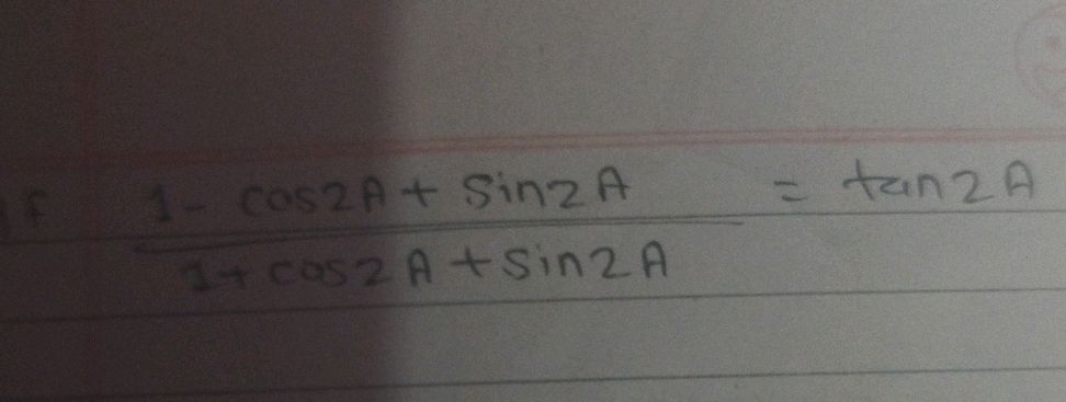 $ {1 - cos2A + sin2A}{1 + cos2A + sin2A} = | StudyX