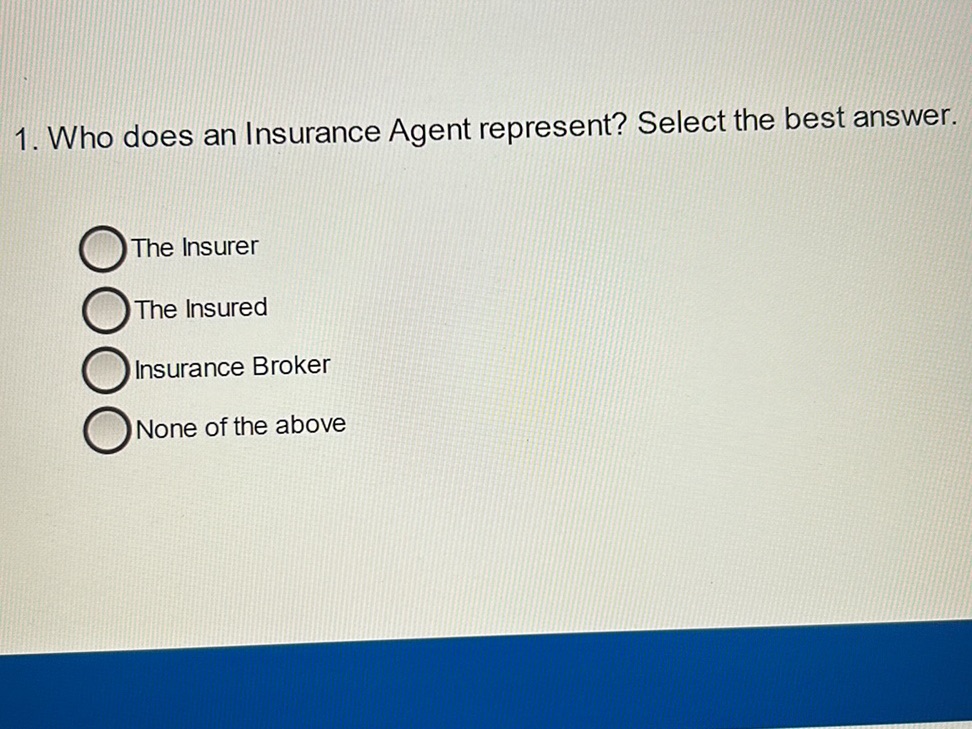 1. Who does an Insurance Agent represent? | StudyX