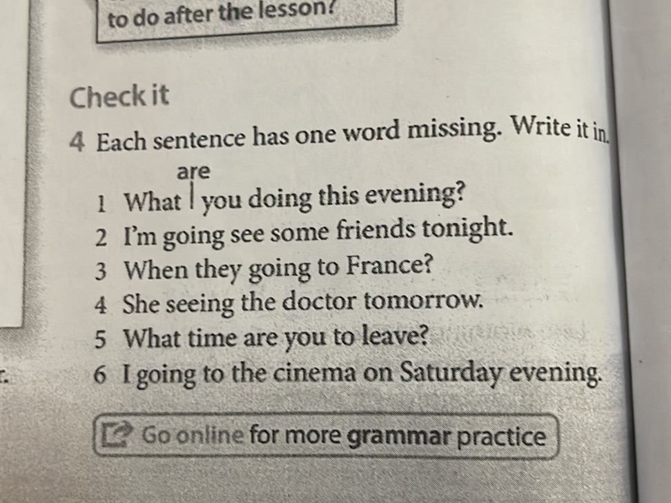 4 Each sentence has one word missing. Write