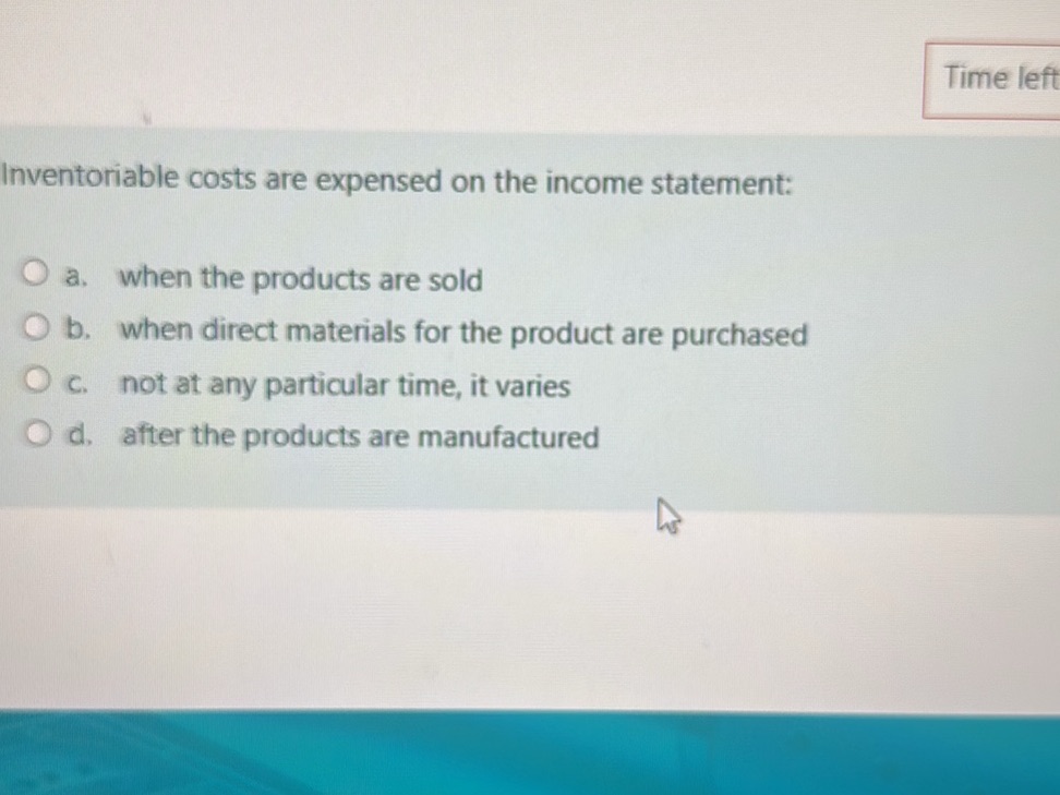 Inventoriable costs are expensed on the