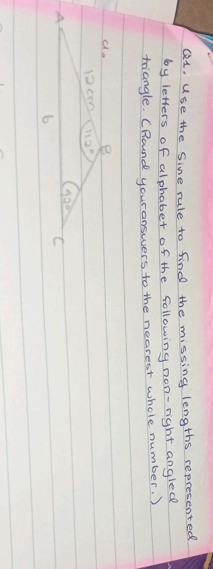 Q1. Use the Sine rule to find the missing