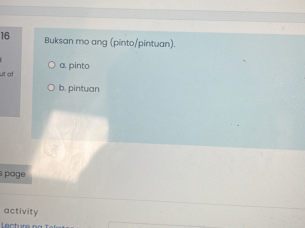 Buksan mo ang (pinto/pintuan). a. pinto b.
