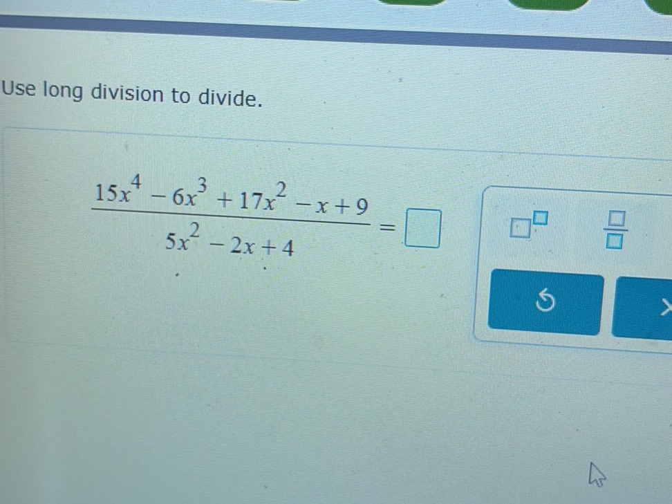 Use long division to divide. $ {15x^4 - | StudyX