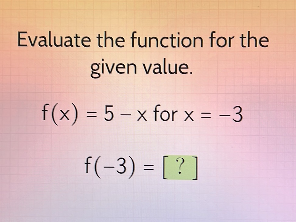 Evaluate the function for the given value. | StudyX