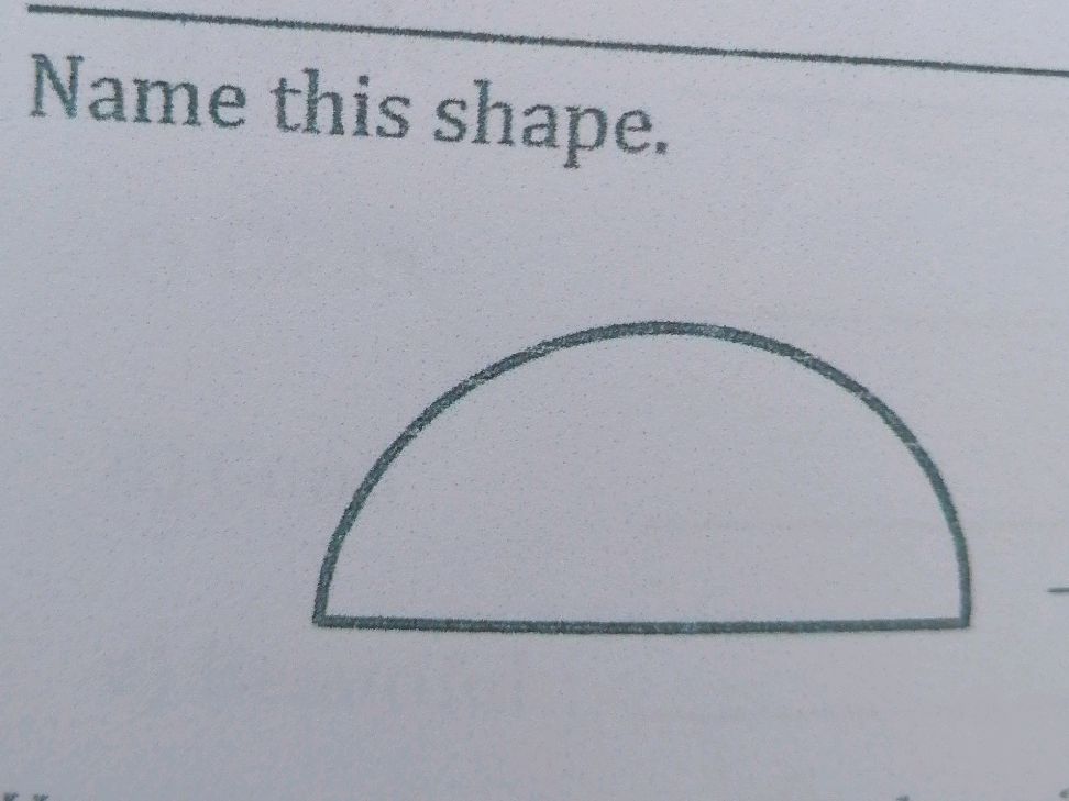 Name this shape. The shape is a semicircle. | StudyX
