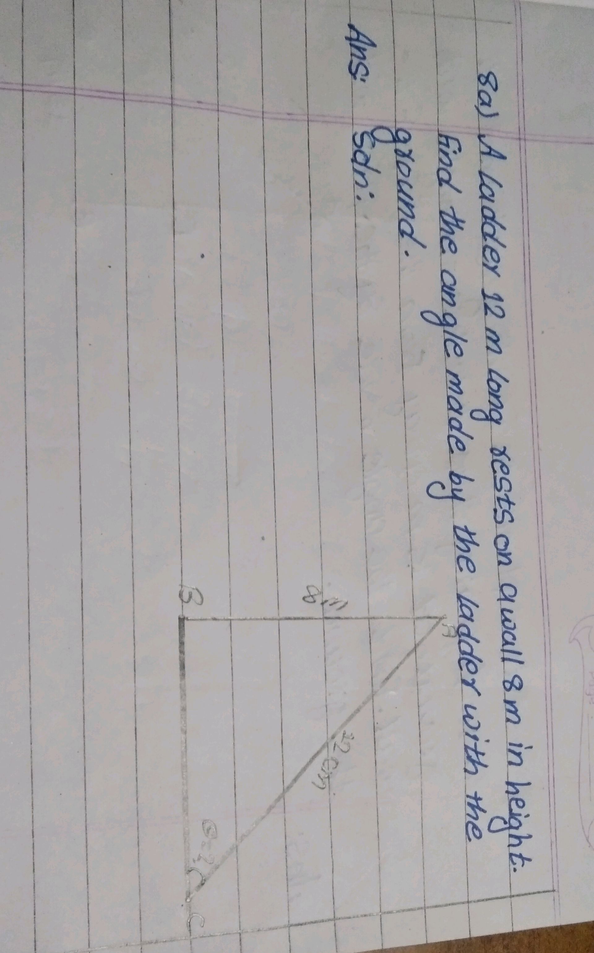 8a) A ladder 12 m long rests on a wall 8m in